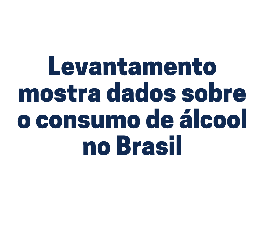 OCID - Levantamento mostra dados sobre o consumo de álcool no Brasil